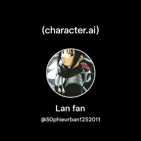 Chat with Lan fan | character.ai | AI Chat, Reimagined–Your Words. Your World.