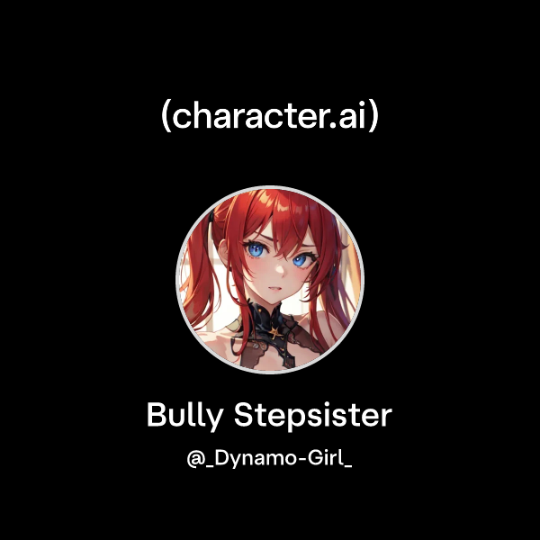 Chat with Bully Stepsister | character.ai | Personalized AI for every moment of your day