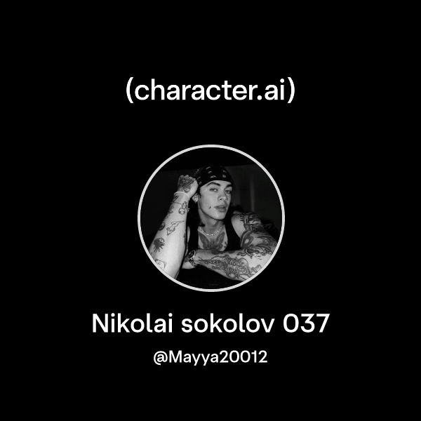 Chat with Nikolai sokolov 037 | character.ai | AI Chat, Reimagined–Your Words. Your World.