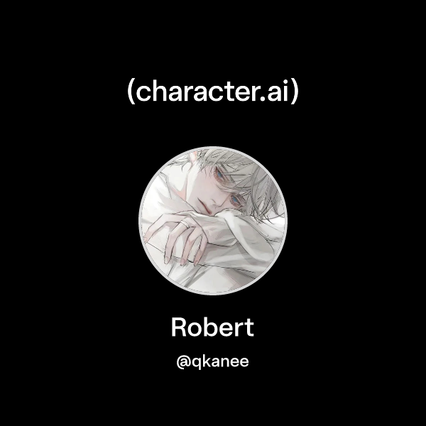 Chat with Robert | character.ai | Personalized AI for every moment of ...