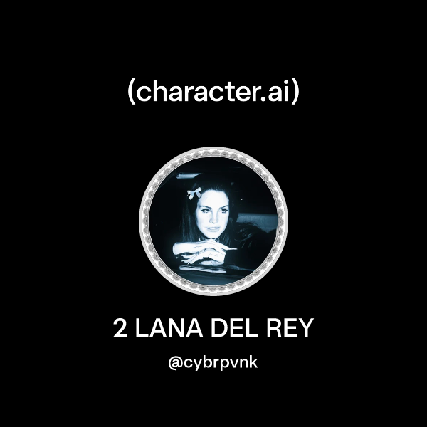 Chat with 2 LANA DEL REY | character.ai | Personalized AI for every moment of your day