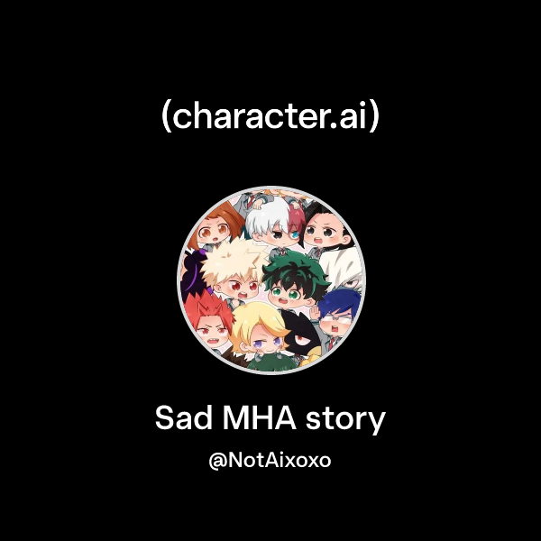 Chat with Sad MHA story | character.ai | AI Chat, Reimagined–Your Words ...