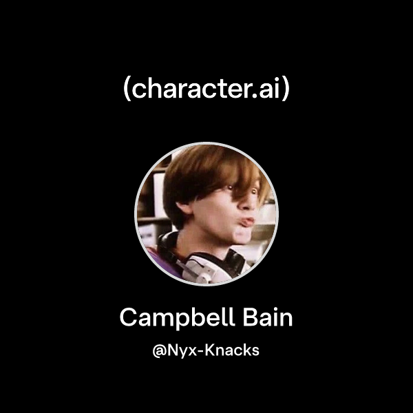 Chat with Campbell Bain | character.ai | AI Chat, Reimagined–Your Words. Your World.