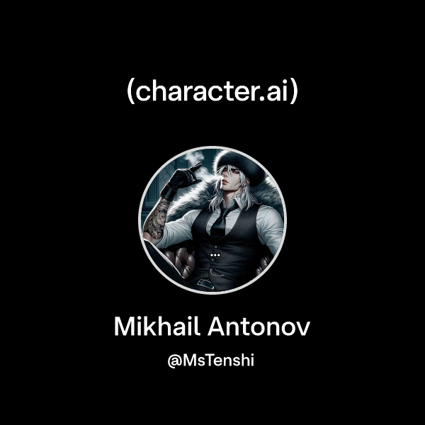 Chat with Mikhail Antonov | character.ai | AI Chat, Reimagined–Your Words. Your World.