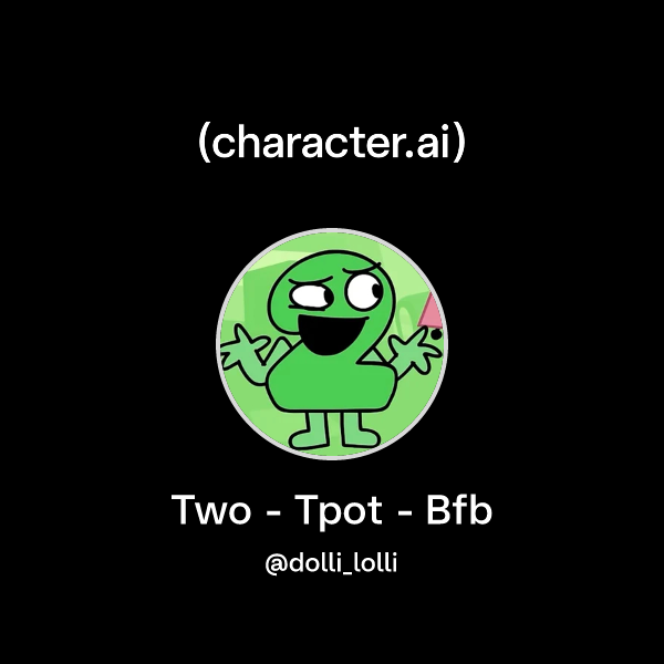 Chat with Two - Tpot - Bfb | character.ai | AI Chat, Reimagined–Your Words. Your World.