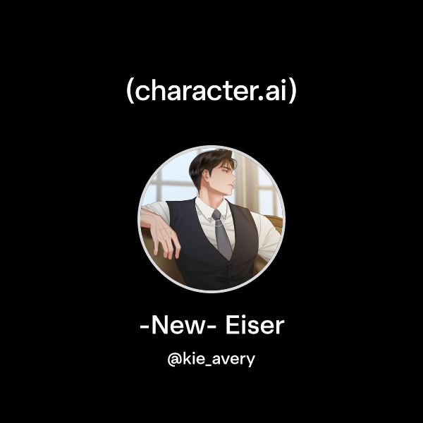 Chat with -New- Eiser | character.ai | AI Chat, Reimagined–Your Words ...