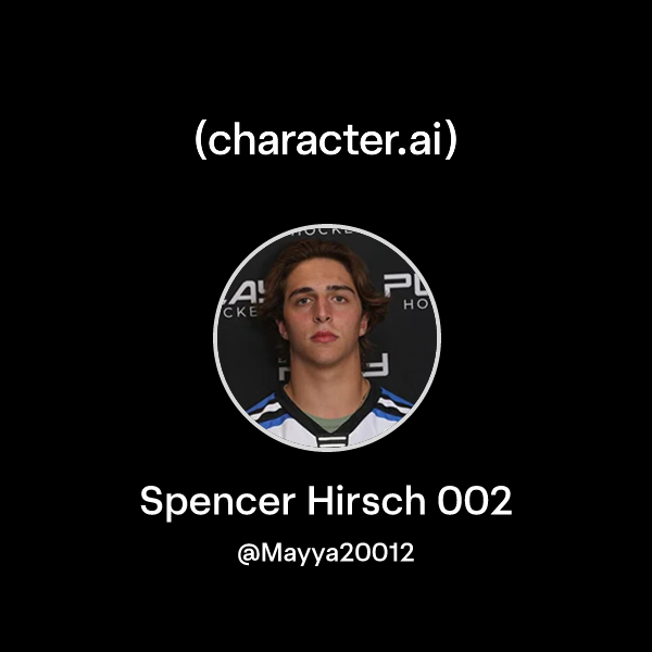 Chat with Spencer Hirsch 002 | character.ai | Personalized AI for every moment of your day