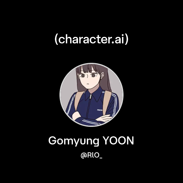 Chat with Gomyung YOON | character.ai | Personalized AI for every ...