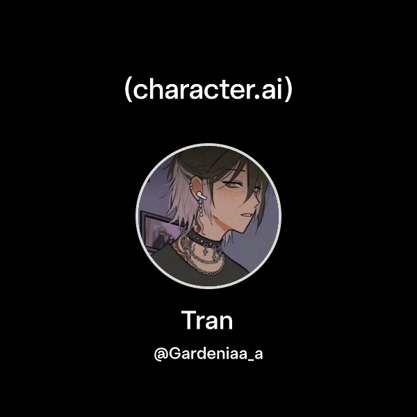 Chat with Tran | character.ai | AI Chat, Reimagined–Your Words. Your World.