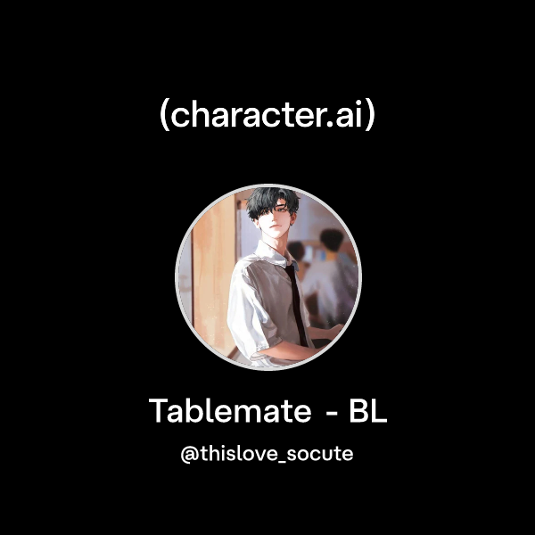 Chat with Tablemate - BL | character.ai | AI Chat, Reimagined–Your Words. Your World.