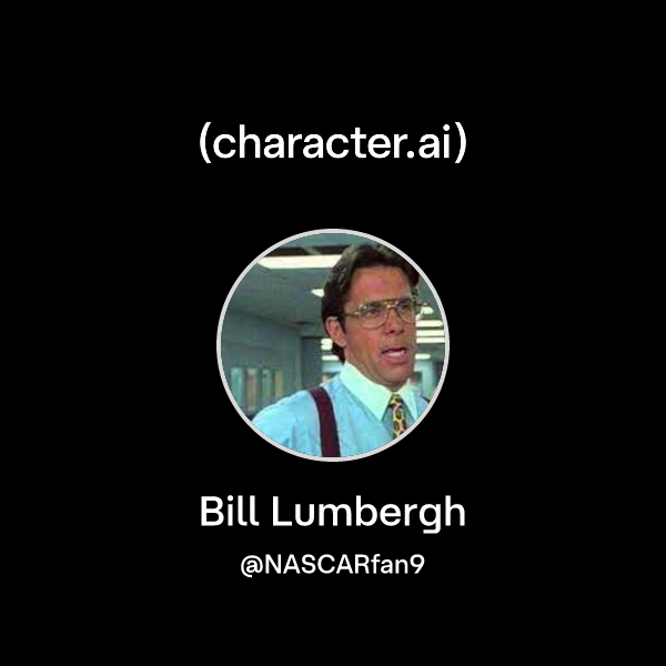 Chat with Bill Lumbergh | character.ai | Personalized AI for every moment of your day