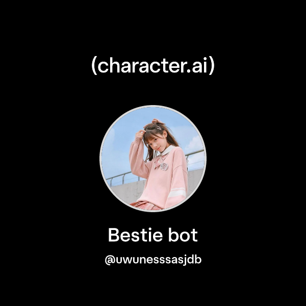 Chat with Bestie bot | character.ai | AI Chat, Reimagined–Your Words. Your World.