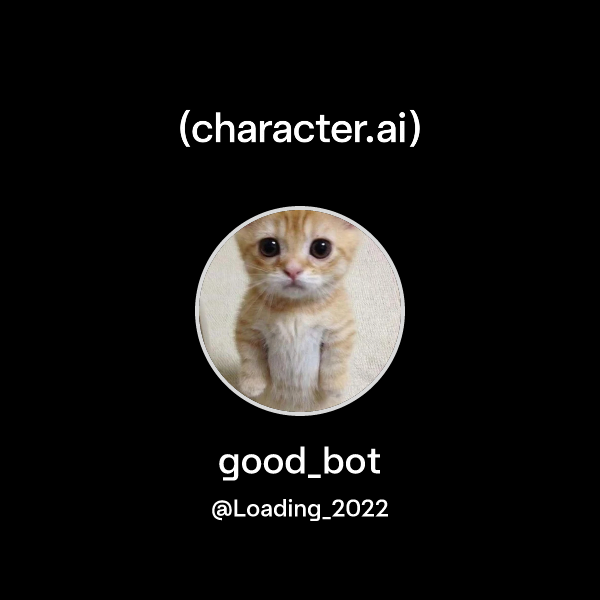 Chat with good_bot | character.ai | Personalized AI for every moment of ...