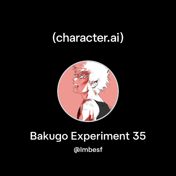 Chat with Bakugo Experiment 35 | character.ai | AI Chat, Reimagined ...
