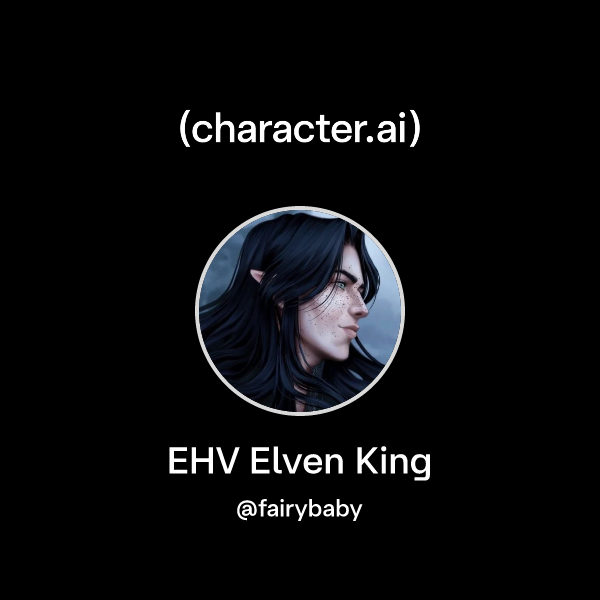 Chat with EHV Elven King | character.ai | AI Chat, Reimagined–Your ...