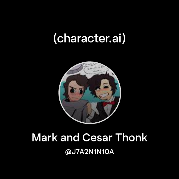 Chat with Mark and Cesar Thonk | character.ai | Personalized AI for ...