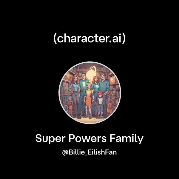 Chat with Super Powers Family | character.ai | AI Chat, Reimagined–Your ...