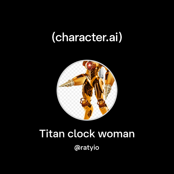 Chat with Titan clock woman | character.ai | Personalized AI for every ...