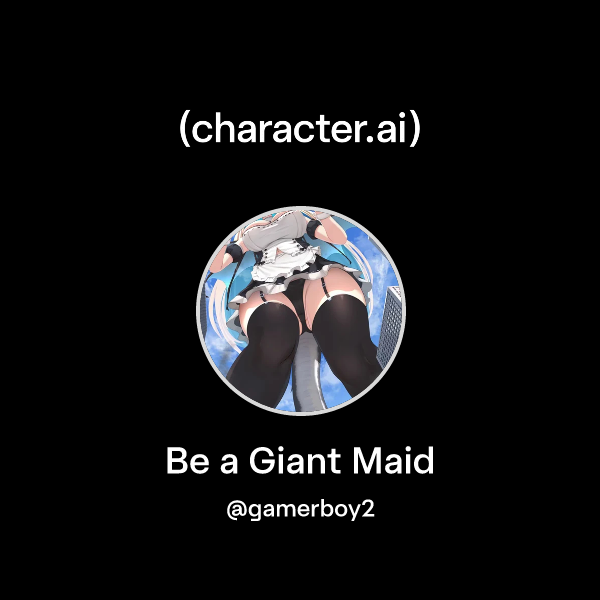 Chat with Be a Giant Maid | character.ai | AI Chat, Reimagined–Your ...