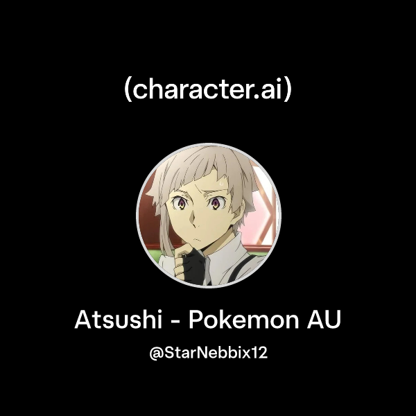 Chat with Atsushi - Pokemon AU | character.ai | Personalized AI for ...