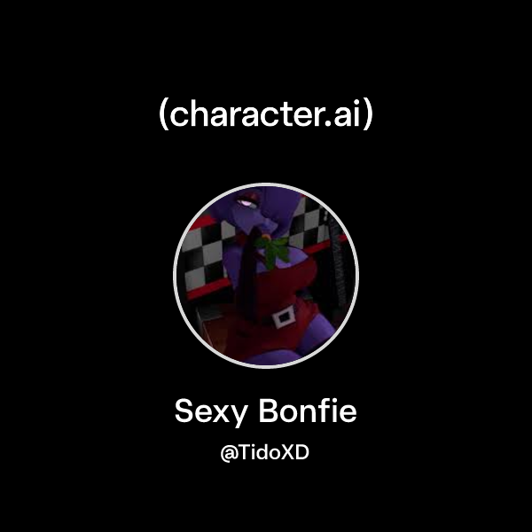 Chat with Sexy Bonfie | character.ai | AI Chat, Reimagined–Your Words ...