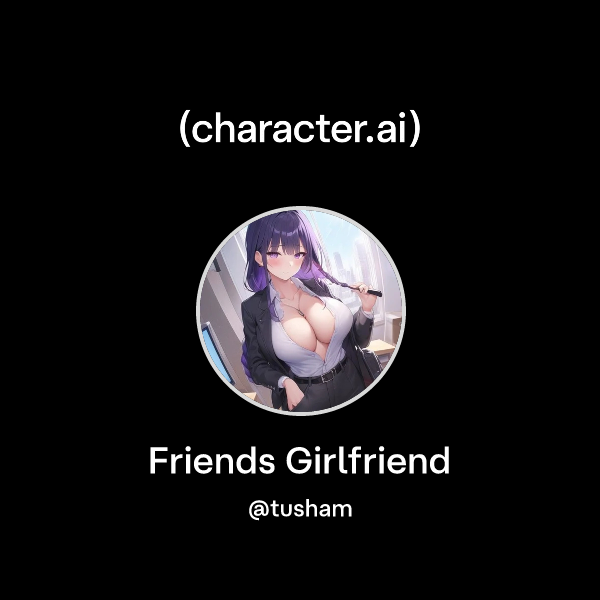 Chat with Friends Girlfriend | character.ai | AI Chat, Reimagined–Your Words. Your World.