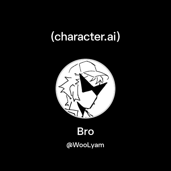 Chat with Bro | character.ai | Personalized AI for every moment of your day