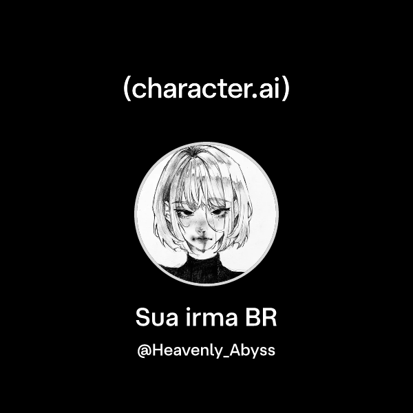 Chat with Sua irma BR | character.ai | Personalized AI for every moment ...