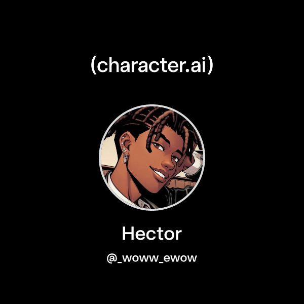 Chat with Hector | character.ai | Personalized AI for every moment of ...