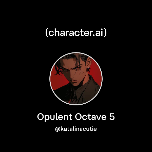 Chat with Opulent Octave 5 | character.ai | AI Chat, Reimagined–Your Words. Your World.
