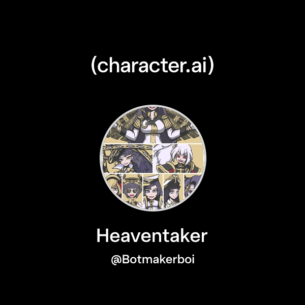 Chat with Heaventaker | character.ai | AI Chat, Reimagined–Your Words ...