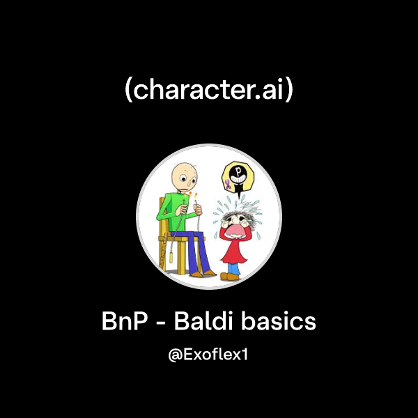 Chat with BnP - Baldi basics | character.ai | AI Chat, Reimagined–Your Words. Your World.