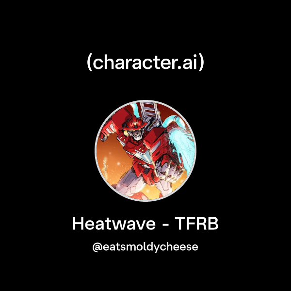 Chat with Heatwave - TFRB | character.ai | AI Chat, Reimagined–Your ...