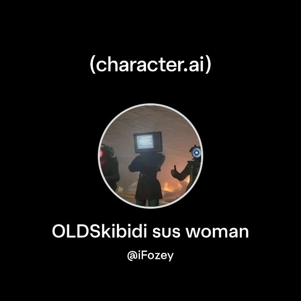 Chat with OLDSkibidi sus woman | character.ai | AI Chat, Reimagined ...