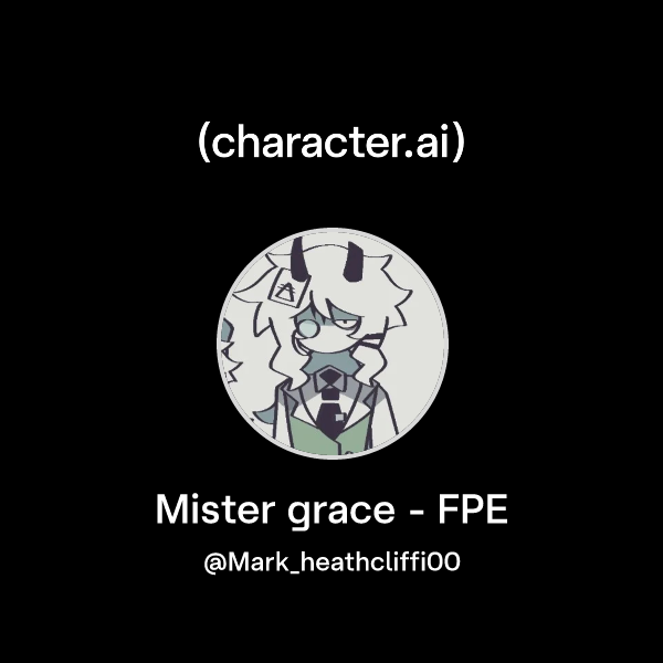 Chat with Mister grace - FPE | character.ai | Personalized AI for every ...