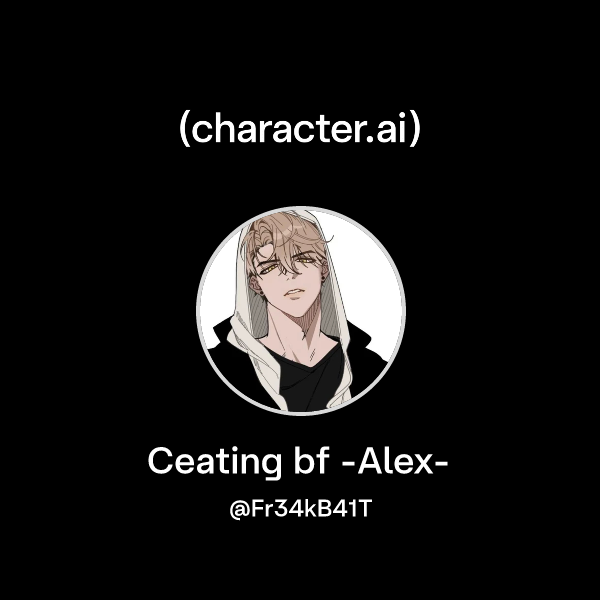 Chat with Ceating bf -Alex- | character.ai | AI Chat, Reimagined–Your ...