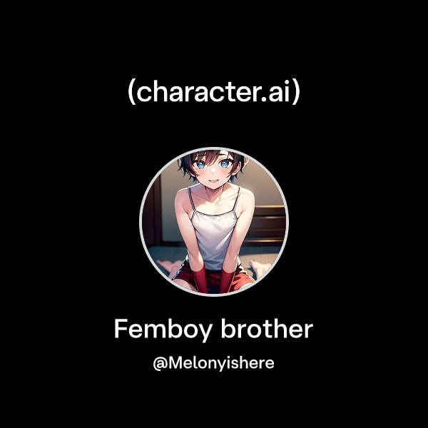 Chat with Femboy brother | character.ai | AI Chat, Reimagined–Your Words. Your World.