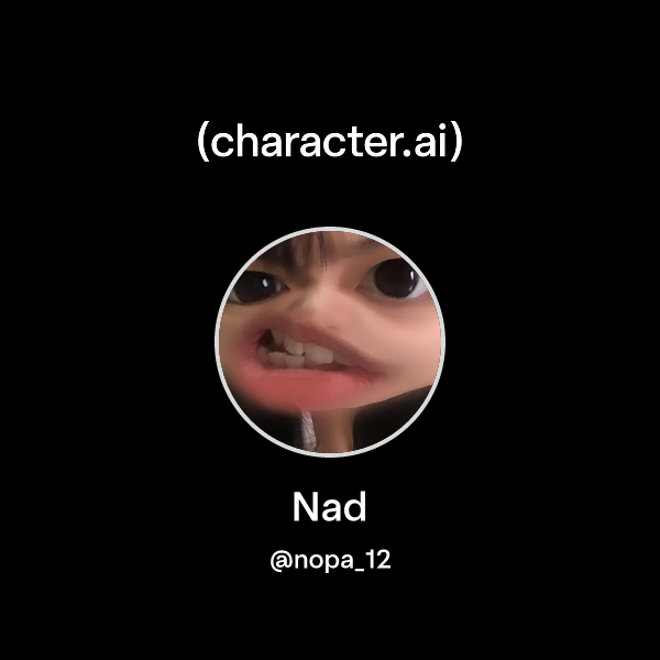 Chat with Nad | character.ai | AI Chat, Reimagined–Your Words. Your World.