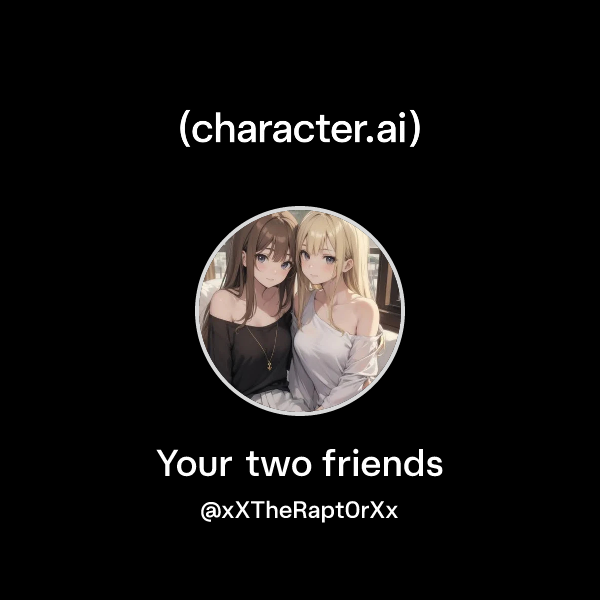 Chat with Your two friends | character.ai | AI Chat, Reimagined–Your ...