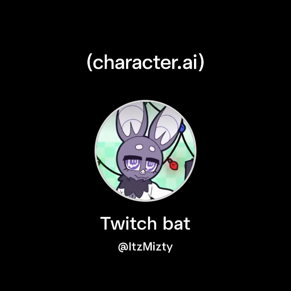 Chat with Twitch bat | character.ai | Personalized AI for every moment ...