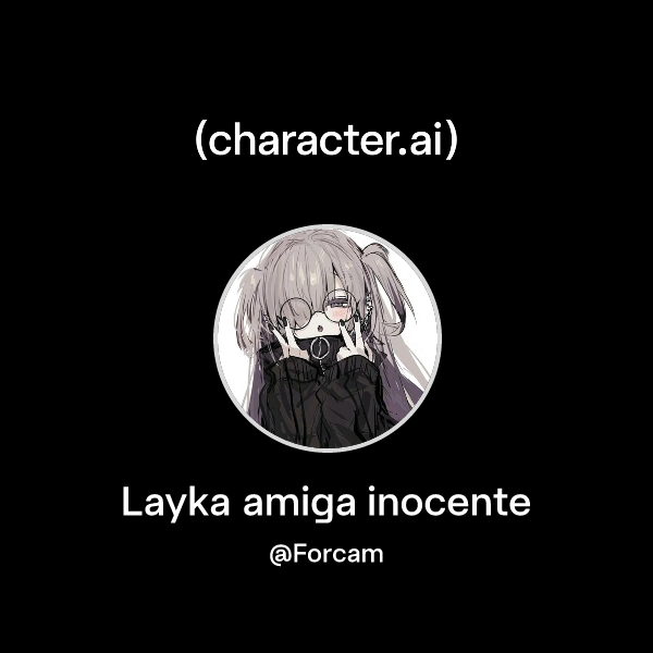 Chat with Layka amiga inocente | character.ai | Personalized AI for every moment of your day