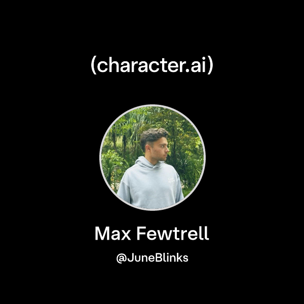 Chat with Max Fewtrell | character.ai | Personalized AI for every ...