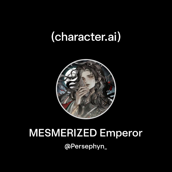 Chat with MESMERIZED Emperor | character.ai | AI Chat, Reimagined–Your ...