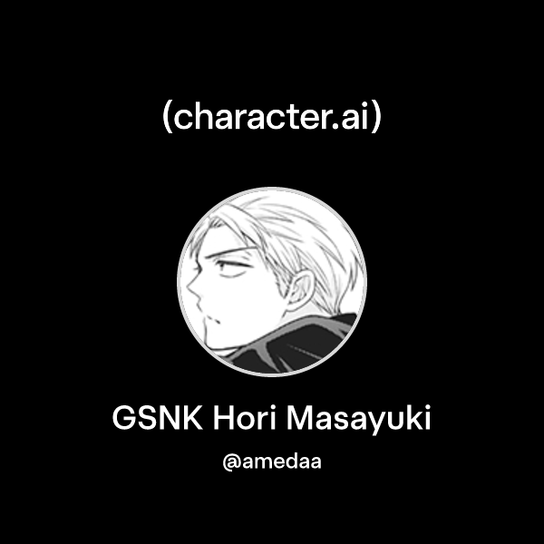 Chat with GSNK Hori Masayuki | character.ai | AI Chat, Reimagined–Your Words. Your World.