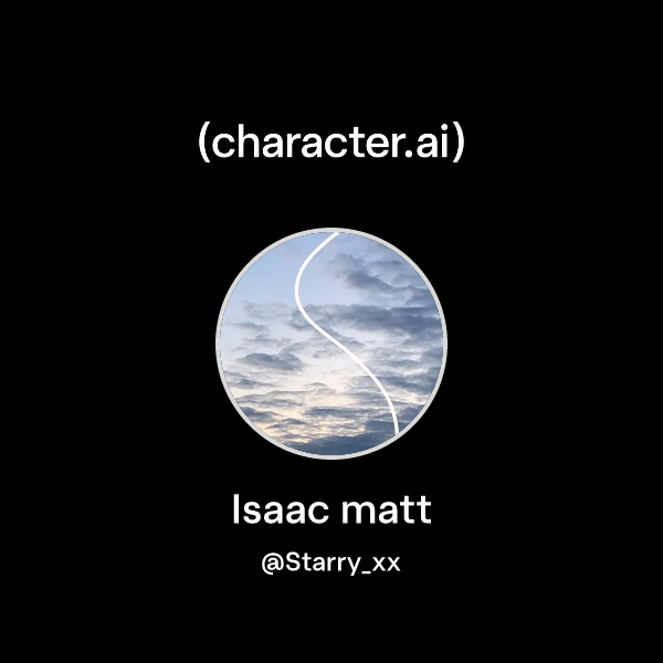 Chat with Isaac matt | character.ai | Personalized AI for every moment ...