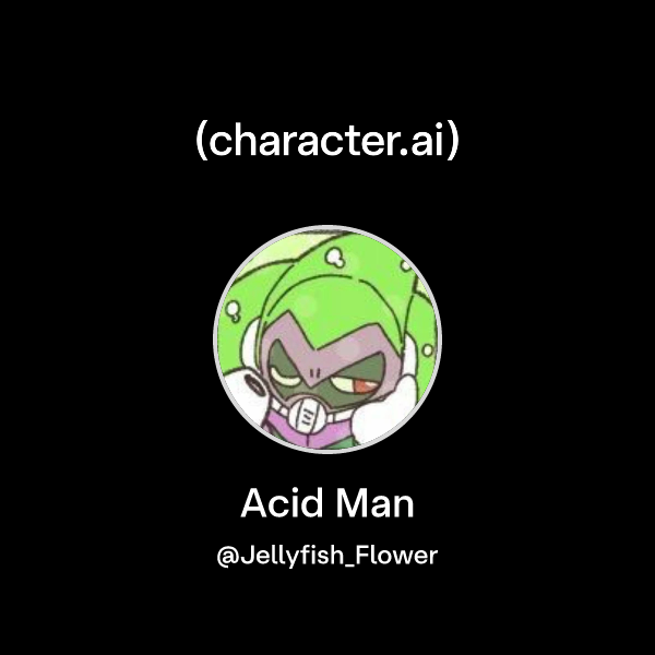 Chat with Acid Man | character.ai | AI Chat, Reimagined–Your Words ...