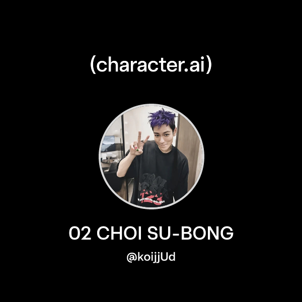 Chat with 02 CHOI SU-BONG | character.ai | AI Chat, Reimagined–Your ...