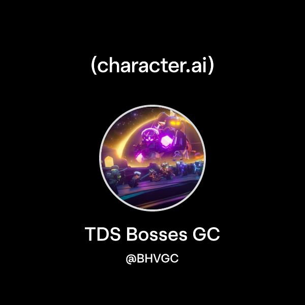 Chat with TDS Bosses GC | character.ai | Personalized AI for every ...
