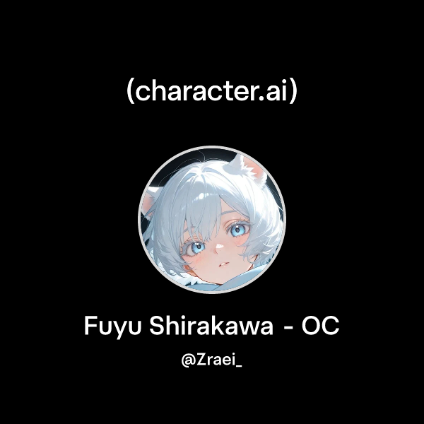 Chat with Fuyu Shirakawa - OC | character.ai | Personalized AI for every moment of your day