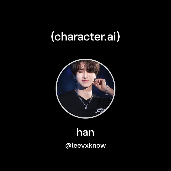 Chat with han | character.ai | Personalized AI for every moment of your day